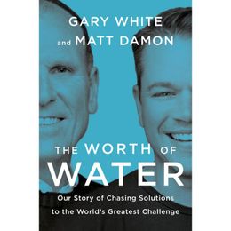 Penguin Random House The Worth of Water - Gary White, Matt Damon, Gebunden