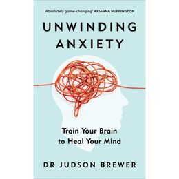 Unwinding Anxiety - Judson Brewer, Kartoniert (TB)