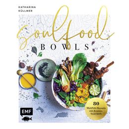 Soulfood Bowls - 80 Wohlfühl-Rezepte mit Aromenfeuerwerk - Katharina Küllmer, Gebunden
