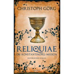 Reliquiae - Die Konstantinopel-Mission - Mittelalter-Roman über eine Reise quer durch Europa im Jahr 1193. Nachfolgeband von "Der Troubadour" - Christoph Görg, Kartoniert (TB)