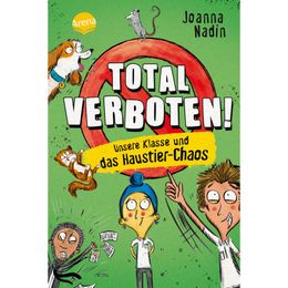 arena Total verboten! Unsere Klasse und das Haustier-Chaos / Total verboten! Bd.2 - Joanna Nadin, Gebunden