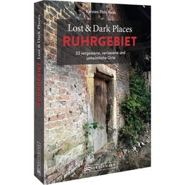 Bruckmann Lost & Dark Places Ruhrgebiet - Karsten-Thilo Raab, Kartoniert (TB)