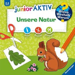 RAVENSBURGER VERLAG Wieso? Weshalb? Warum? junior AKTIV: Unsere Natur, Kartoniert (TB)