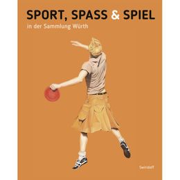 Sport, Spass und Spiel in der Sammlung Würth - Beate Elsen-Schwedler, Sonja Klee, Kirsten Fiege, C.Sylvia Weber, Gebunden