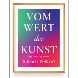 Vom Wert der Kunst (Erweiterte Neuausgabe) - Michael Findlay, Gebunden