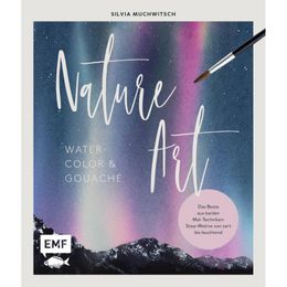 Nature Art: Watercolor und Gouache - Silvia Muchwitsch, Gebunden