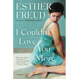 I Couldn't Love You More - Esther Freud, Kartoniert (TB)