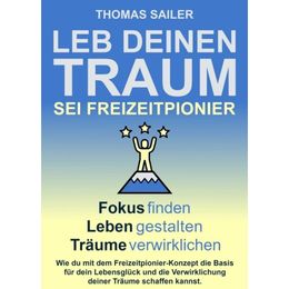 tredition Leb deinen Traum: Sei Freizeitpionier - Thomas Sailer, Kartoniert (TB)