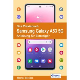 Das Praxisbuch Samsung Galaxy A53 5G - Anleitung für Einsteiger - Rainer Gievers, Kartoniert (TB)