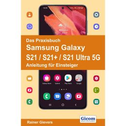 Das Praxisbuch Samsung Galaxy S21 / S21+ / S21 Ultra 5G - Anleitung für Einsteiger - Rainer Gievers, Kartoniert (TB)