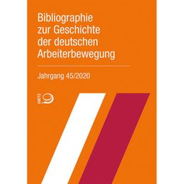 Bibliographie zur Geschichte der deutschen Arbeiterbewegung, Jahrgang 45 (2020), Kartoniert (TB)