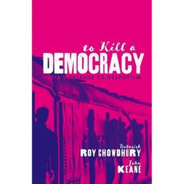 Oxford University To Kill A Democracy - Debasish Roy Chowdhury, John Keane, Gebunden