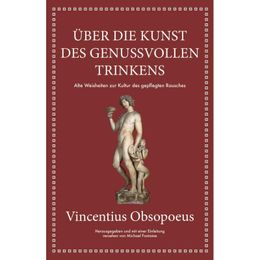 Obsopoeus: Über die Kunst des genussvollen Trinkens - Michael Fontaine, Vincentius Obsopoeus, Gebunden