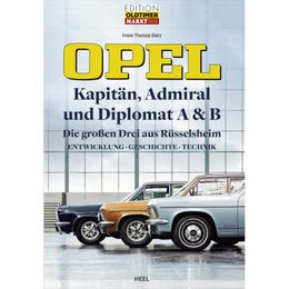 Opel Kapitän, Admiral, Diplomat A & B - Die großen Drei aus Rüsselsheim - Frank Thomas Dietz, Gebunden