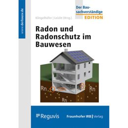 Edition Der Bausachverständige / Radon und Radonschutz im Bauwesen. - Gerhard Klingelhöfer, Karin Leicht, Joachim Breckow, Thomas Hartmann, Joachim Kemski, Guido Kleve, Kartoniert (TB)