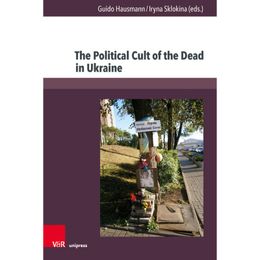 Kultur- und Sozialgeschichte Osteuropas / Cultural and Social History of Eastern Europe / Band 014 / The Political Cult of the Dead in Ukraine, Gebunden