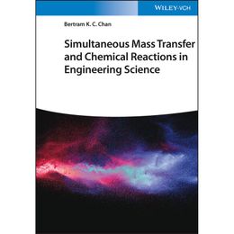 Simultaneous Mass Transfer and Chemical Reactions in Engineering Science - Bertram K. C. Chan, Gebunden