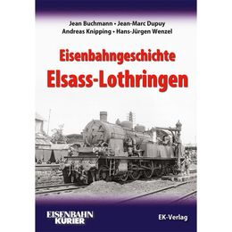 Eisenbahngeschichte Elsass-Lothringen - Jean Buchmann, Jean-Marc Dupuy, Andreas Knipping, Hans-jürgen Wenzel, Gebunden