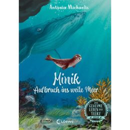 Loewe Minik - Aufbruch ins weite Meer / Das geheime Leben der Tiere - Ozean Bd.1 - Antonia Michaelis, Gebunden