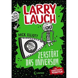 Loewe Verlag Larry Lauch zerstört das Universum / Larry Lauch Bd.2 - Mick Elliott, Gebunden