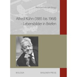 Alfred Kühn (1885 bis 1968) - Lebensbilder in Briefen, Gebunden