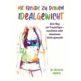 Mit Freude zu deinem Idealgewicht - Dr. Michelle Haintz, Kartoniert (TB)