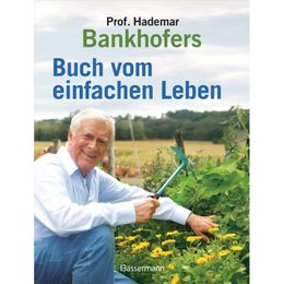 Bassermann Professor Hademar Bankhofers Buch vom einfachen Leben. Natürlich, nachhaltig, gesund - Hademar Bankhofer, Gebunden