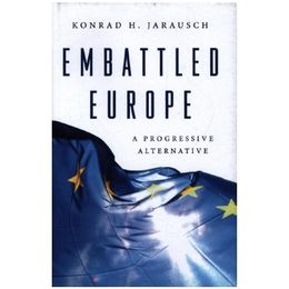 Princeton University Press Embattled Europe - A Progressive Alternative - Konrad H. Jarausch, Gebunden