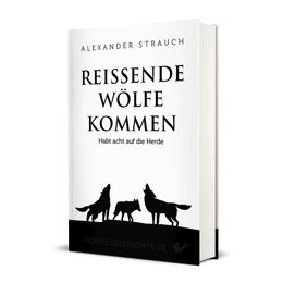 Reißende Wölfe kommen - Alexander Strauch, Gebunden