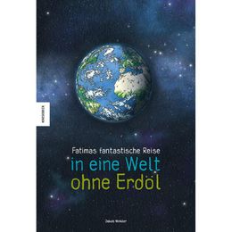 Fatimas fantastische Reise in eine Welt ohne Erdöl - Jakob Winkler, Gebunden