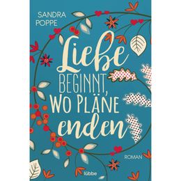 Bastei Lübbe Liebe beginnt, wo Pläne enden - Sandra Poppe, Taschenbuch