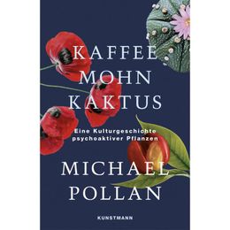 Antje Kunstmann Verlag Kaffee Mohn Kaktus - Michael Pollan, Gebunden