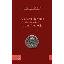 Wiederentdeckung des Staates in der Theologie - Alexander Dietz, Jan Dochhorn, Axel Bernd Kunze, Ludger Schwienhorst-Schönberger, Kartoniert (TB)