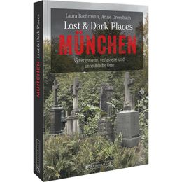 Bruckmann Lost & Dark Places München - Laura Bachmann, Anne Dreesbach, Kartoniert (TB)