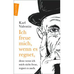 Ich freue mich, wenn es regnet, denn wenn ich mich nicht freue, regnet es auch - Karl Valentin, Kartoniert (TB)