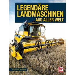 Legendäre Landmaschinen aus aller Welt - Joachim M. Köstnick, Gebunden