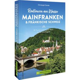 Bruckmann Radtouren am Wasser Mainfranken & Fränkische Schweiz - Christoph Gocke, Kartoniert (TB)