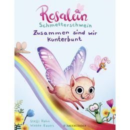 Zusammen sind wir kunterbunt / Rosalein Schmetterschwein Bd.2 - Steffi Hahn, Gebunden