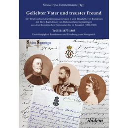 Geliebter Vater und treuster Freund - Der Briefwechsel des Königspaares Carol I. und Elisabeth von Rumänien mit Fürst Karl Anton von Hohenzollern-Sigmaringen aus dem Rumänischen Nationalarchiv in Bukarest (1866-1885), Kartoniert (TB)