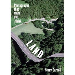 Abrams & Chronicle Books LAND: Photographs That Make You Think - Henry Carroll, Kartoniert (TB)