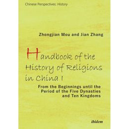 Chinese Perspectives: History / Handbook of the History of Religions in China I - From the Beginnings Until the Period of the Five Dynasties and Ten Kingdoms - Zhongjian Mu, Jian Zhan, Kartoniert (TB)