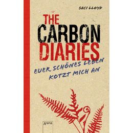 arena The Carbon Diaries. Euer schönes Leben kotzt mich an - Saci Lloyd, Taschenbuch