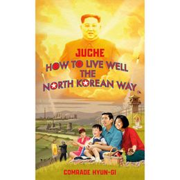Juche - How to Live Well the North Korean Way - B.J. Lovegood, Gebunden
