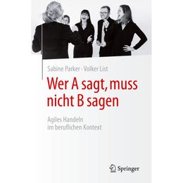 Springer Berlin Heidelberg Wer A sagt, muss nicht B sagen - Sabine Parker, Volker List, Kartoniert (TB)