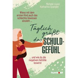 Humboldt Täglich grüßt das Schuldgefühl - Michèle Liussi, Katharina Spangler, Kartoniert (TB)