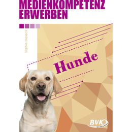 Medienkompetenz erwerben / Medienkompetenz erwerben: Hunde - Sophie Meseck, Geheftet