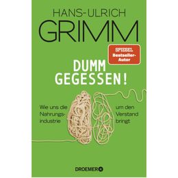 Droemer Knaur Verlagsgruppe Dumm gegessen! - Hans-Ulrich Grimm, Gebunden