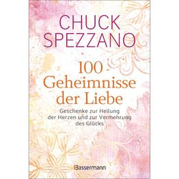 Bassermann 100 Geheimnisse der Liebe - Geschenke zur Heilung der Herzen und zur Vermehrung des Glücks - Chuck Spezzano, Gebunden