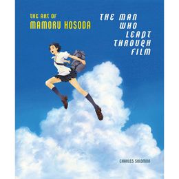 Abrams & Chronicle Books The Man Who Leapt Through Film: The Art of Mamoru Hosoda - Charles Solomon, Gebunden