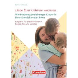 Liebe lässt Gehirne wachsen - Wie Bindungsbeziehungen Kinder in ihrer Entwicklung stärken - Corinna Scherwath, Kartoniert (TB)